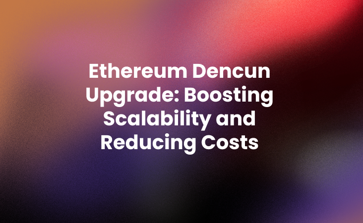 Ethereum Dencun Upgrade: Boosting Scalability and Reducing Costs